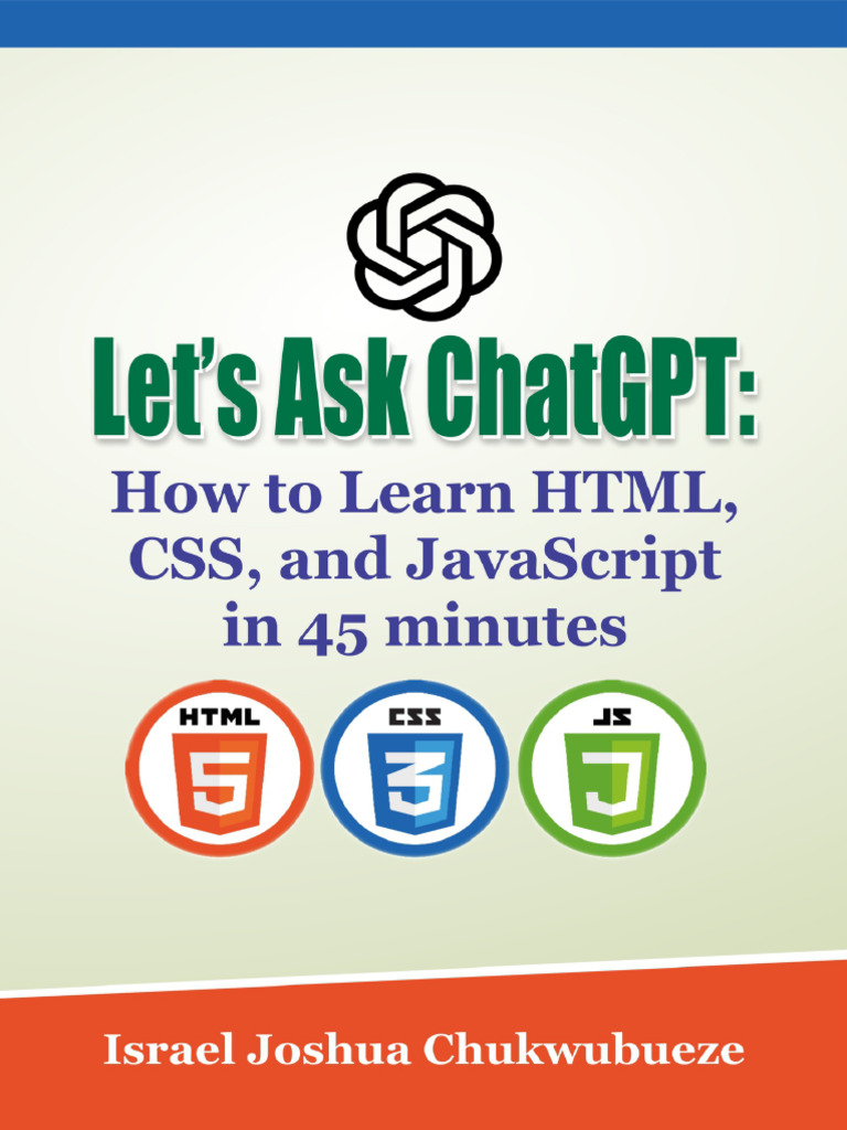 Lets Ask Chatgpt How To Learn Html Css And Javascript In 45 Minutes 