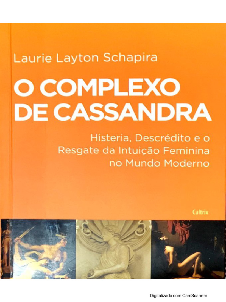 O Complexo de Cassandra Histeria Descredito e o Resgate Da Intuiao Feminina | PDF