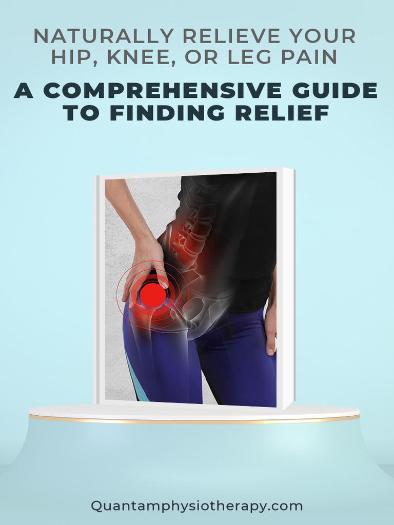 Naturally Relieve Your Hip, Knee, Or Leg Pain_ a Comprehensive Guide to ... Naturally Relieve Your Hip, Knee, Or Leg Pain_ a Comprehensive Guide to ...