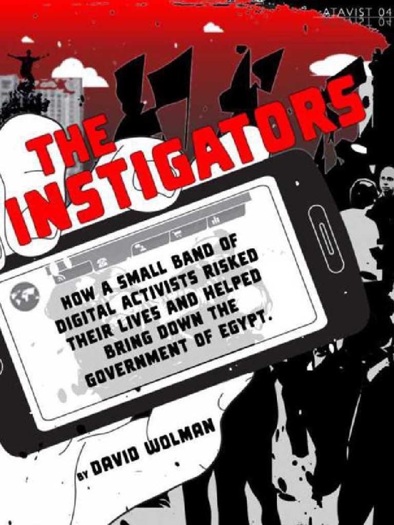 The Instigators How A Small Band of Digital Activists Helped Bring ...