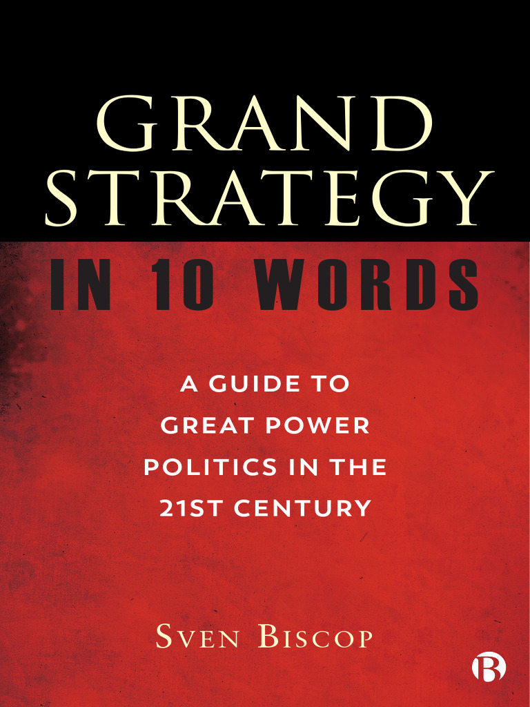 Sven Biscop - Grand Strategy in 10 Words - A Guide To Great Power ...