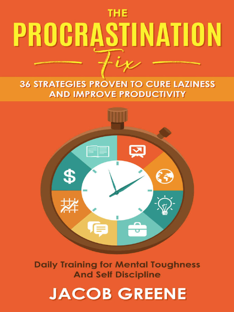 Jacob Greene - The Procrastination Fix - 36 Strategies Proven To Cure ...