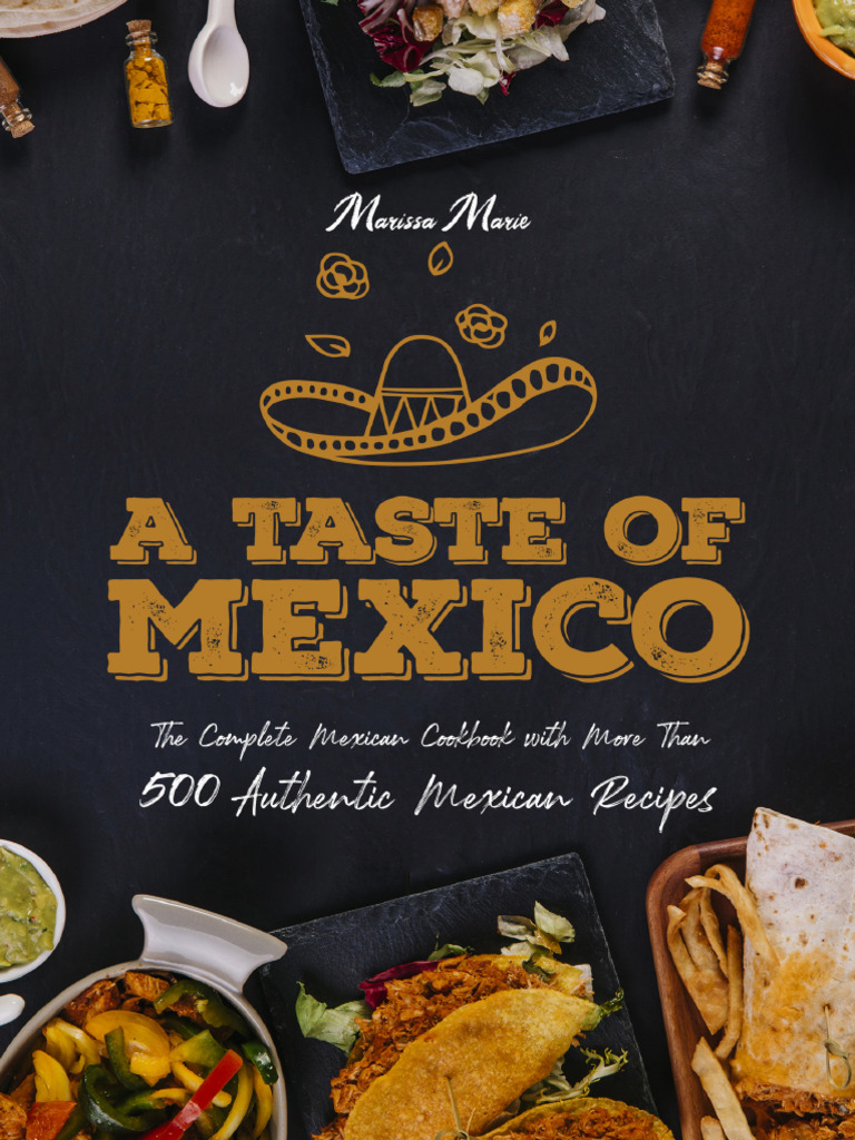 A Taste of Mexico The Complete Mexican Cookbook With More Than 500 ...