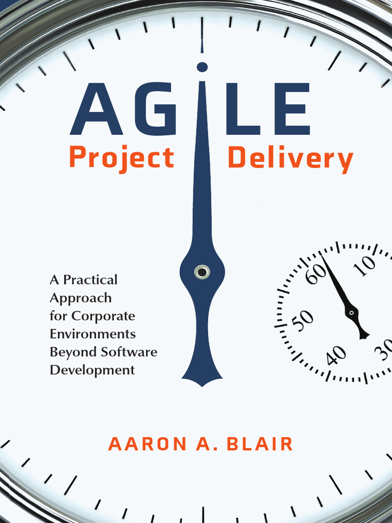 Aaron A. Blair - Agile Project Delivery - A Practical Approach For Corporate Environments Beyond ...