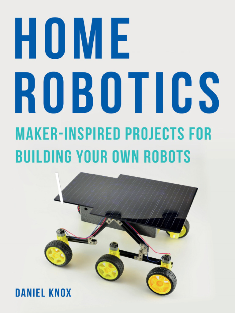 Home Robotics - Maker-Inspired Projects For Building Your Own Robots (PDFDrive) | PDF | Drill ...