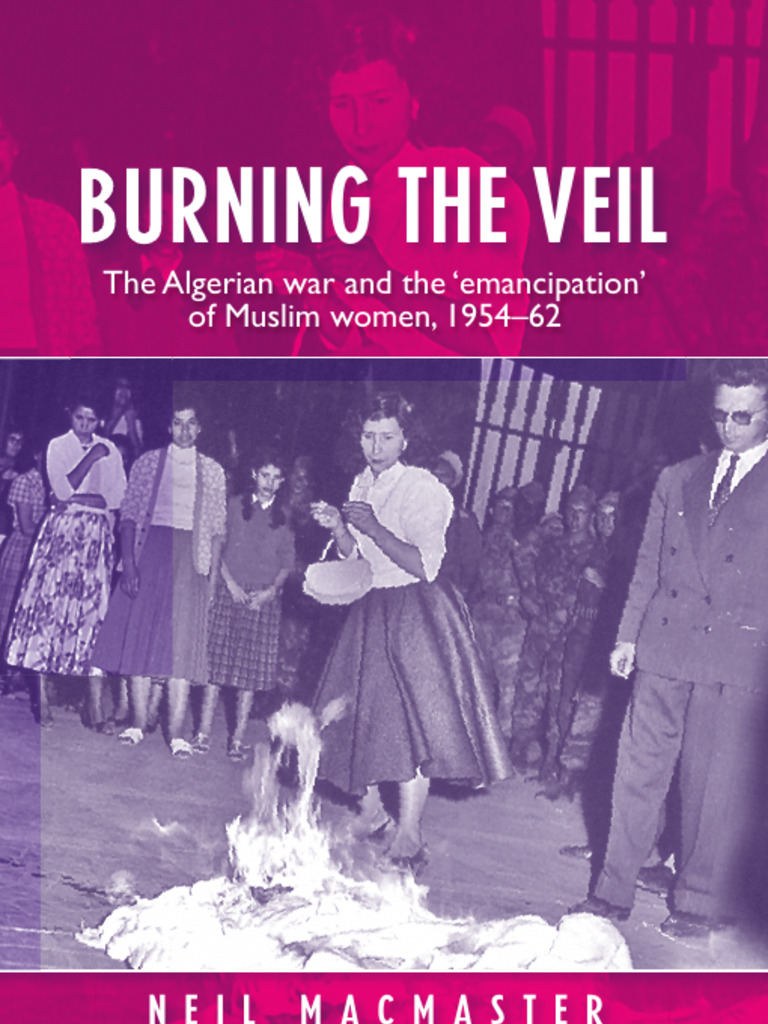 Neil MacMaster - Burning The Veil - The Algerian War and The ...