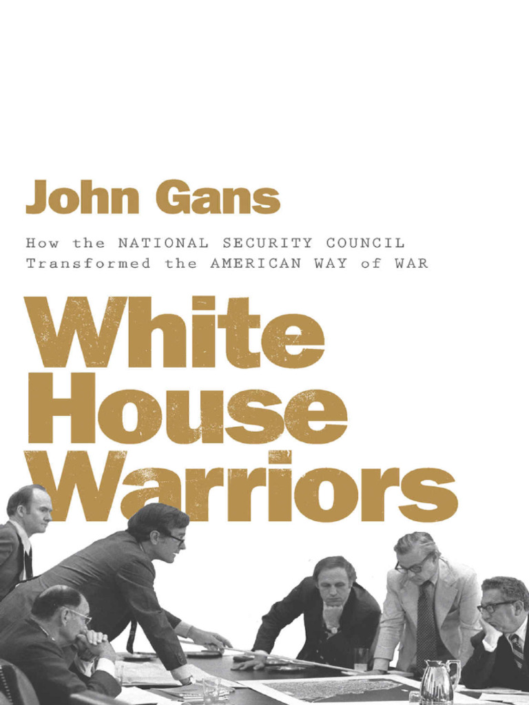 White House Warriors - How The National Security Council Transformed The American Way of War ...
