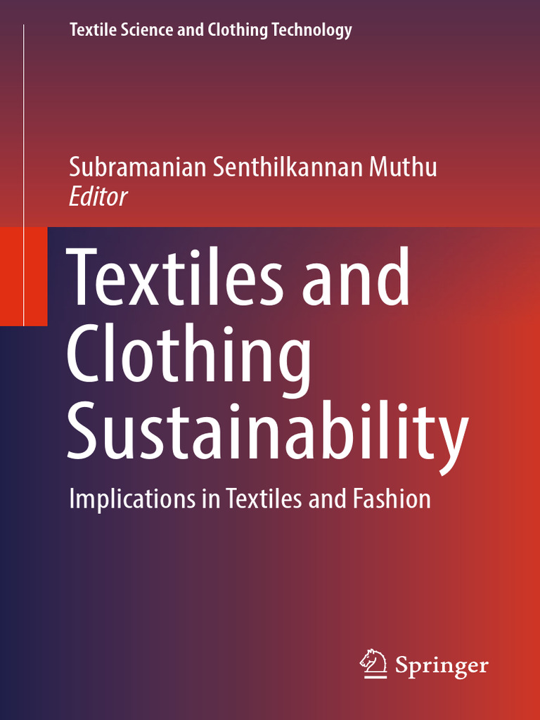 Textiles and Clothing Sustainability: Subramanian Senthilkannan Muthu ... Textiles and Clothing Sustainability: Subramanian Senthilkannan Muthu ...
