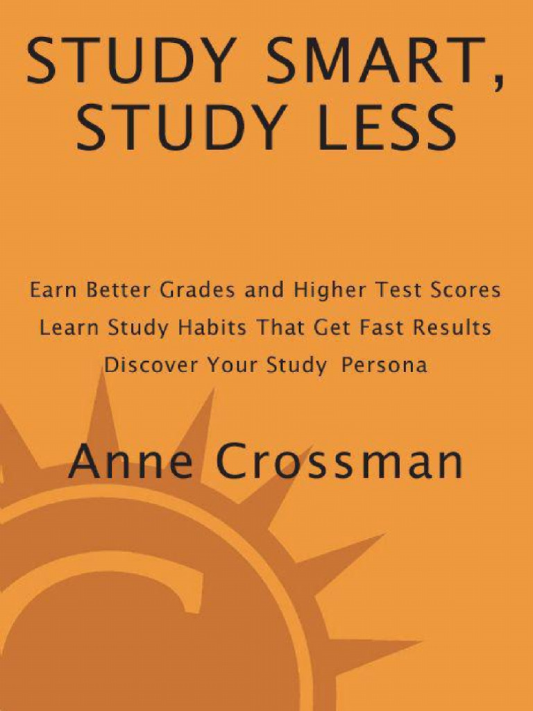 Study Smart, Study Less - Earn Better Grades and Higher Test Scores ...