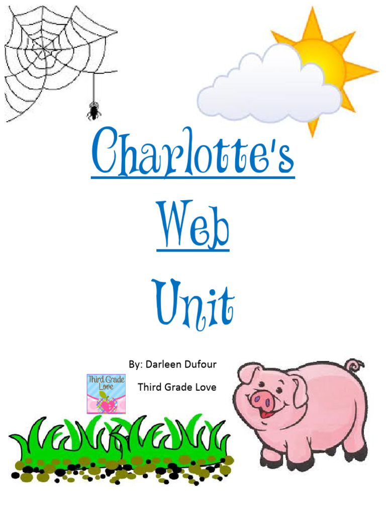 Charlotte's Web Unit: By: Darleen Dufour Third Grade Love | PDF ...