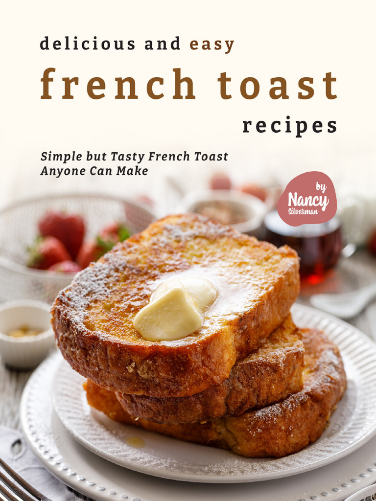 Delicious and Easy French Toast Recipes Simple But Tasty French Toast ...