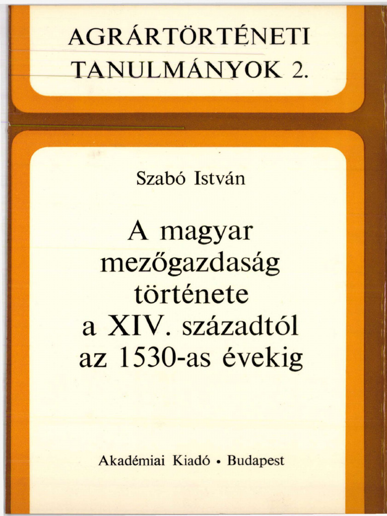 Szabó István-A Magyar Mezőgazdaság Története A XIV. Századtól Az 1530-As Évekig. Budapest ...