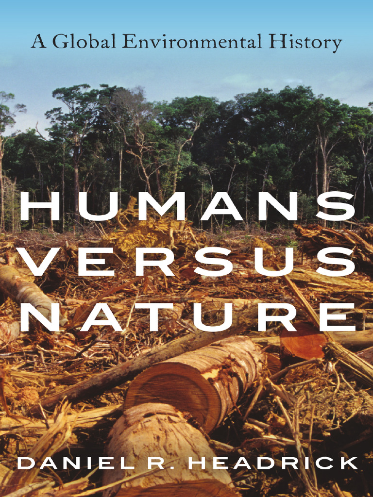 Humans Versus Nature A Global Environmental History (Daniel R. Headrick) | PDF | Homo | Human