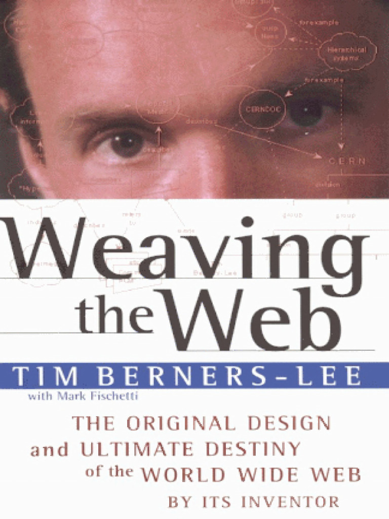 Weaving The Web The Original Design and Ultimate Destiny of The World ...