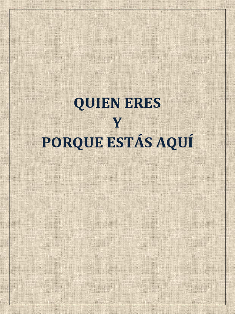 ¿Quién eres y por qué estás aquí? | PDF | Conocimiento | Vida