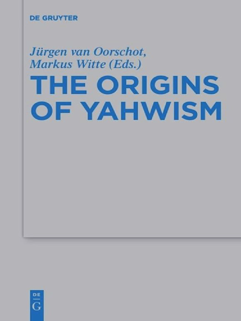 Jürgen Van Oorschot, Markus Witte (2019) - The Origins of Yahwism. de ...