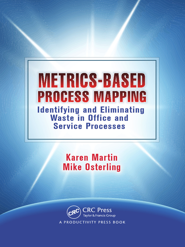 Metrics-Based Process Mapping - Identifying and Eliminating Waste in ...