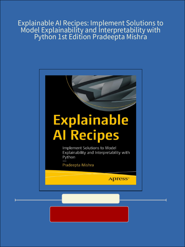Explainable AI Recipes: Implement Solutions To Model Explainability and ... Explainable AI Recipes: Implement Solutions To Model Explainability and ...