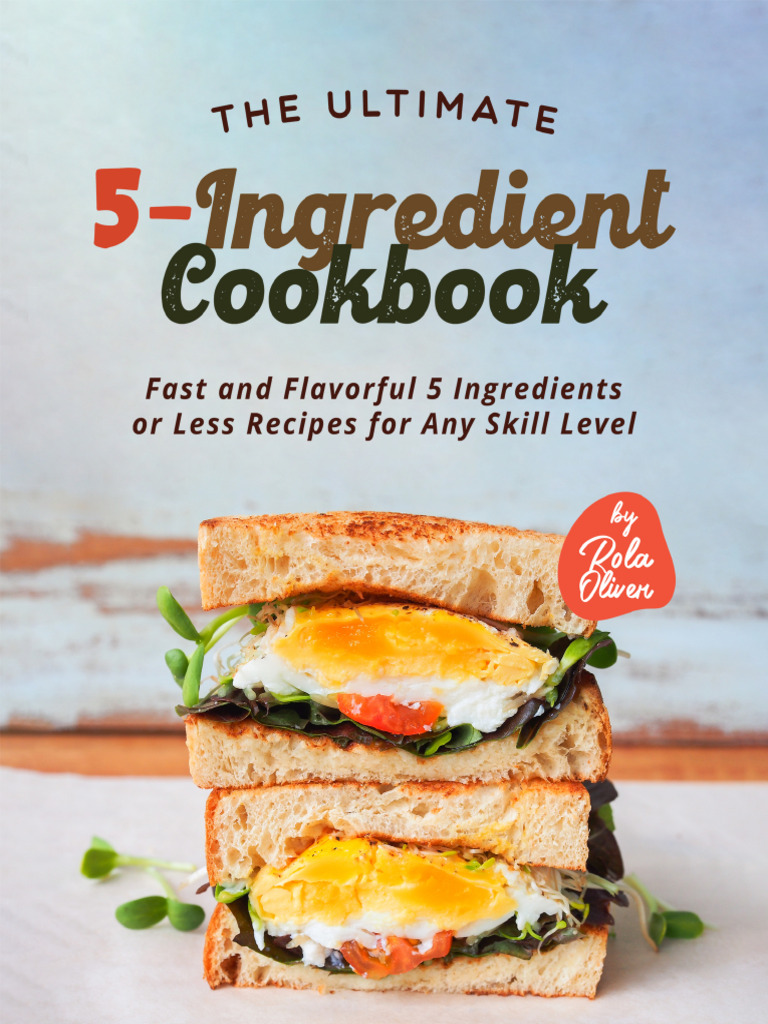 The Ultimate 5-Ingredient Cookbook - Fast and Flavorful 5 Ingredients ...