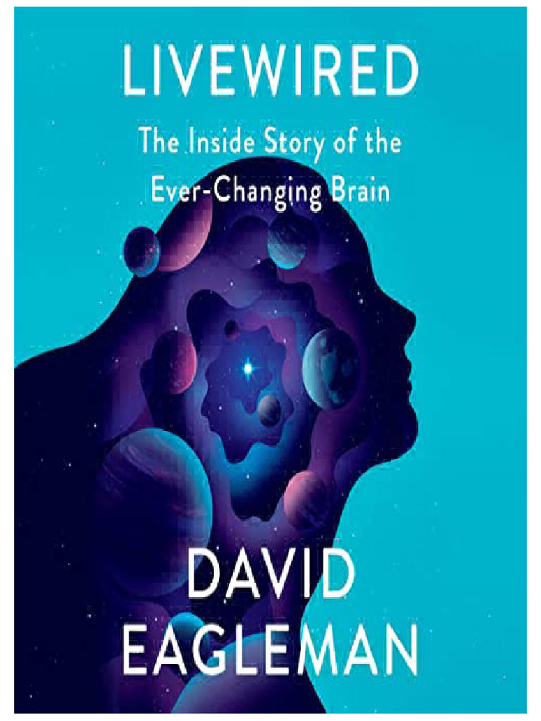 Livewired The Inside Story of The Ever Changing Brain David Eagleman E35fad9 | PDF