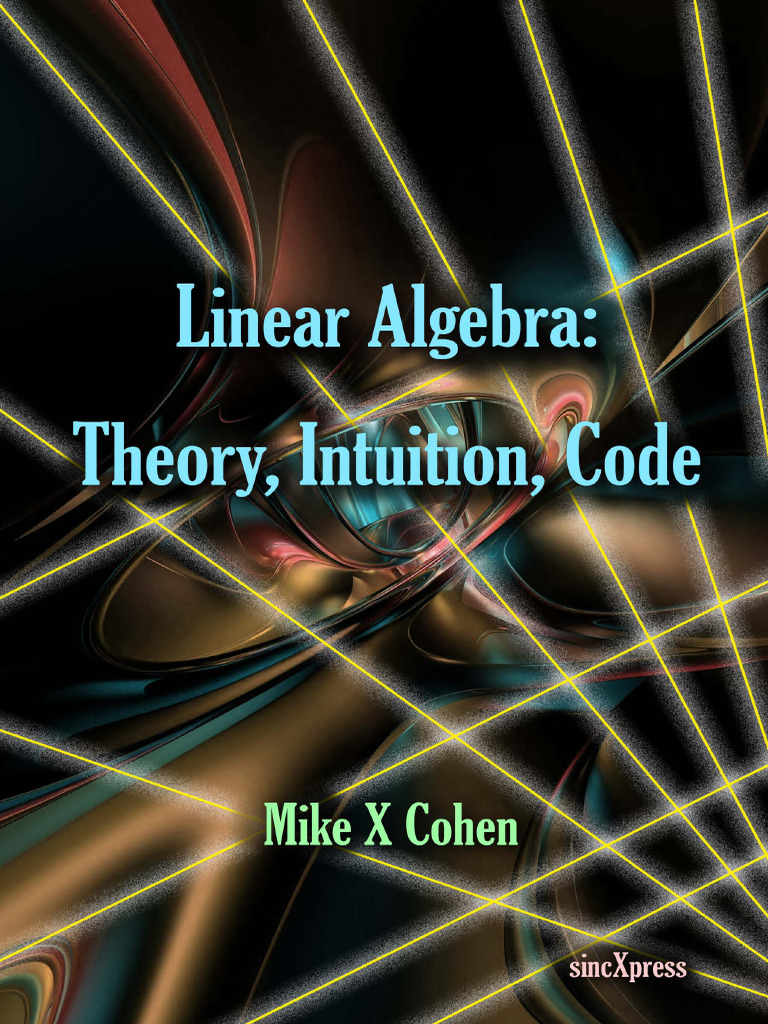 Linear Algebra - Theory, Intuition, Code - Mike X Cohen - 1, 2021 - Sincxpress BV - 9083136604 ...