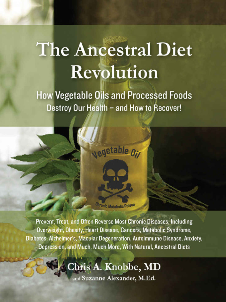 The Ancestral Diet Revolution - How Vegetable Oils and Processed Foods Destroy Our Health - and ...