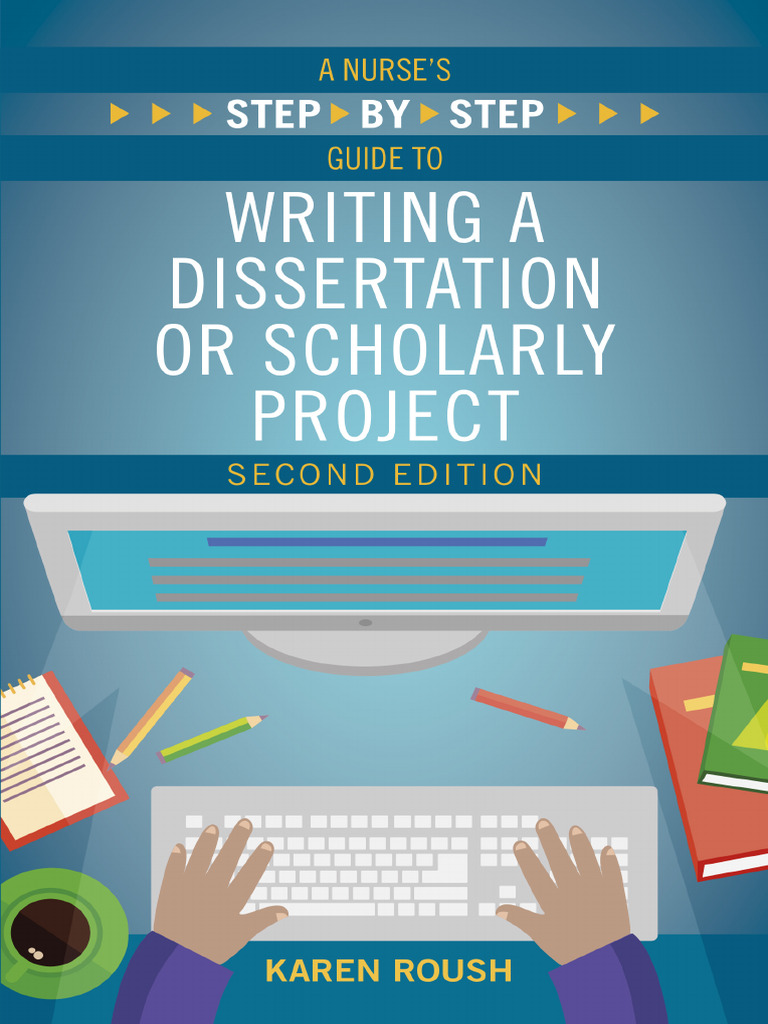 A Nurse's Step By-Step Guide To Writing A Dissertation or Scholarly Project | PDF