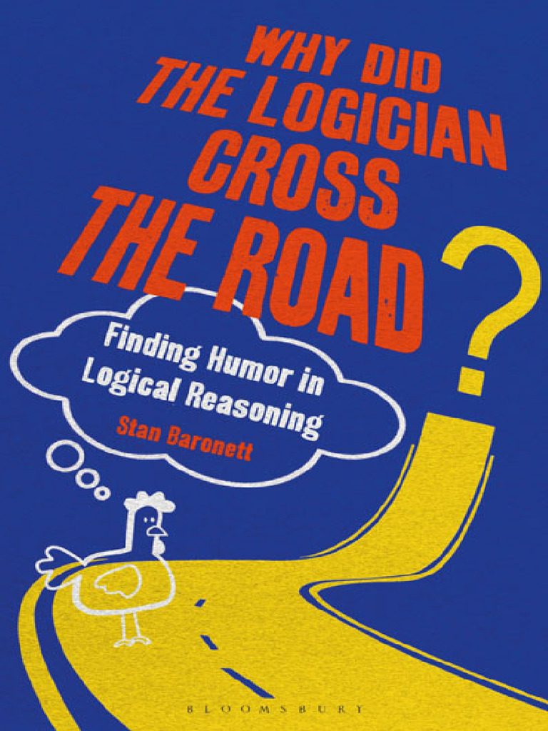 Why Did The Logician Cross The Road Finding Humor in Logical Reasoning ... Why Did The Logician Cross The Road Finding Humor in Logical Reasoning ...