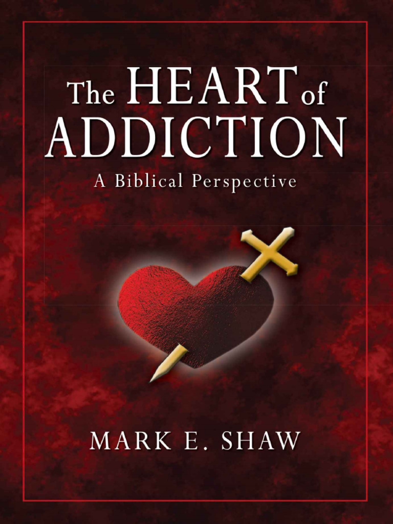 The Heart of Addiction A Biblical Perspective (Shaw, Mark E.) | PDF ...