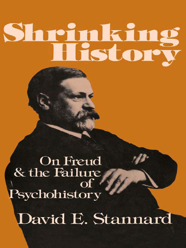 David E. Stannard - Shrinking History - On Freud and The Failure of ...