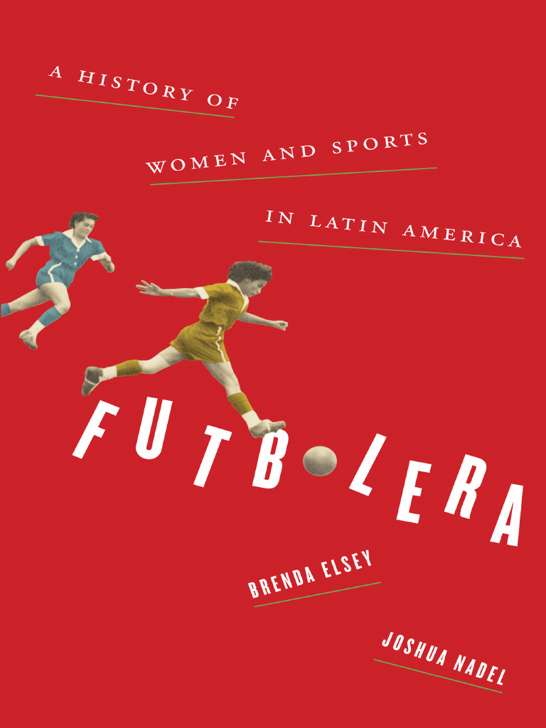 Futbolera - A History of Women and Sports in Latin America - Brenda ...