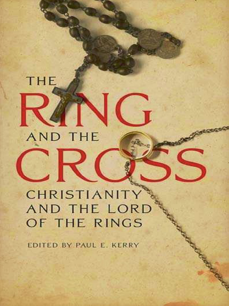 The Ring and the Cross Christianity and the Lord of the Rings (Paul E ...