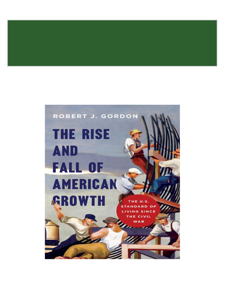 Full Rise and Fall of American Growth The U.S. Standard of Living Since ...
