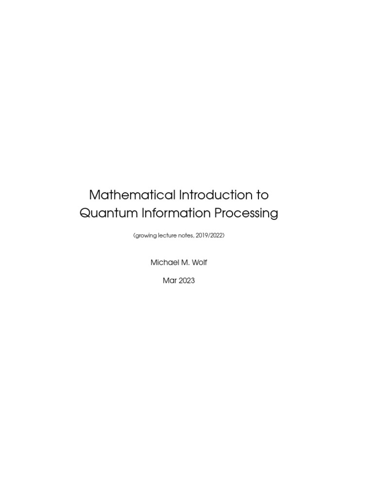 Mathematical Introduction To Quantum Information Processing: Michael M. Wolf Mar 2023 | PDF ...