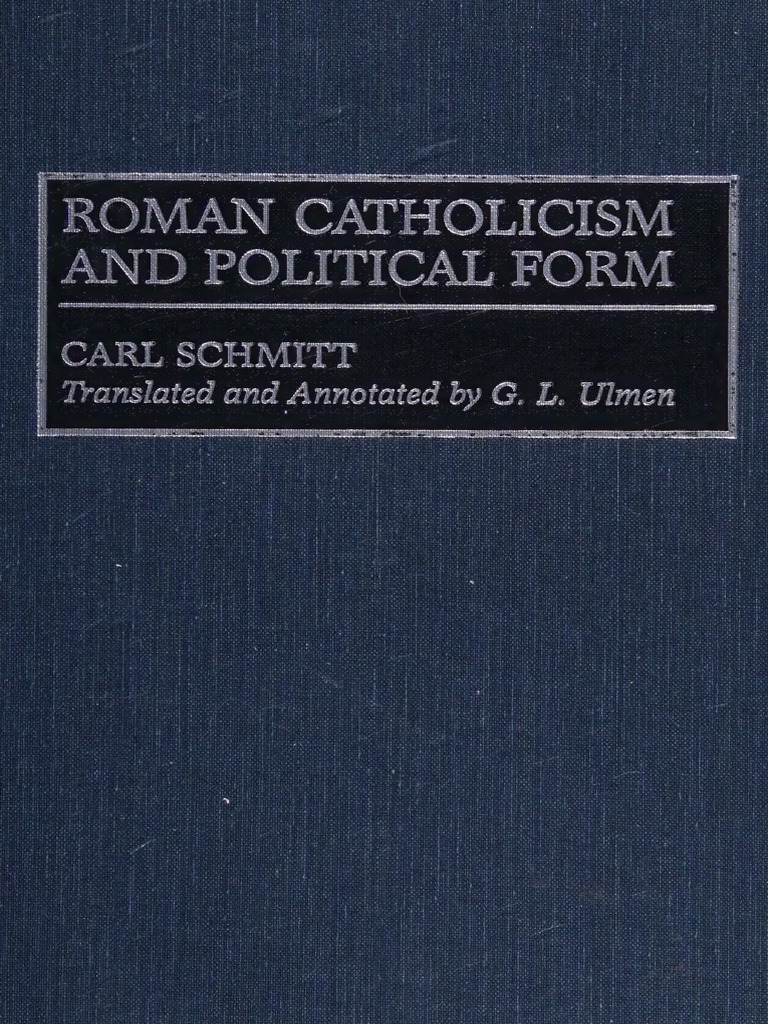 Roman Catholicism and Political Form -- Schmitt, Carl, 1888-1985; Ulmen ...