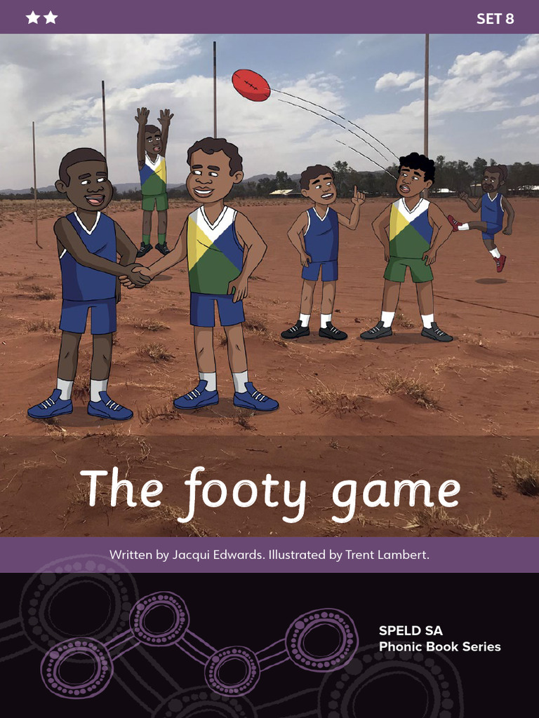 SPELD SA Set 8.2 Book9 The Footy Game | PDF | Phonics | Linguistics