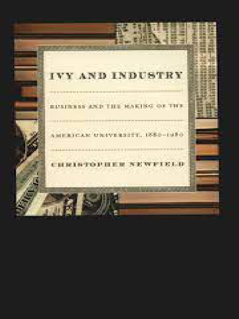 Christopher Newfield - Ivy and Industry_ Business and the Making of the American University ...