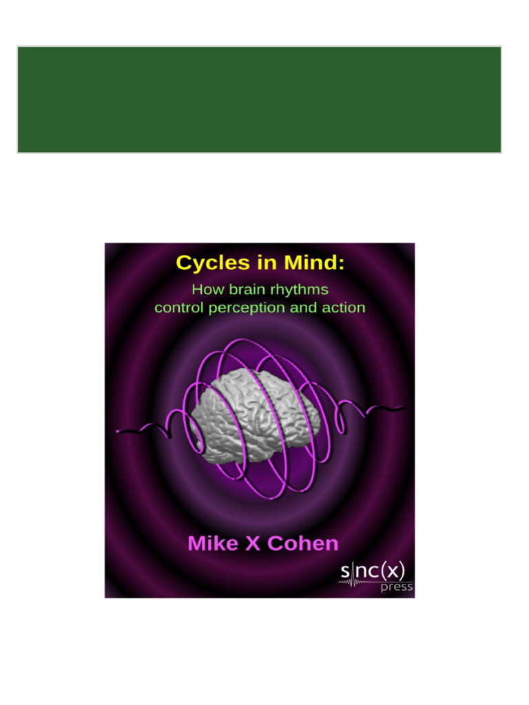 Instant Access to Cycles in mind How brain rhythms control perception and action Mike X Cohen ...
