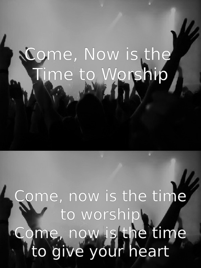 Come, Now Is The Time To Worship | PDF