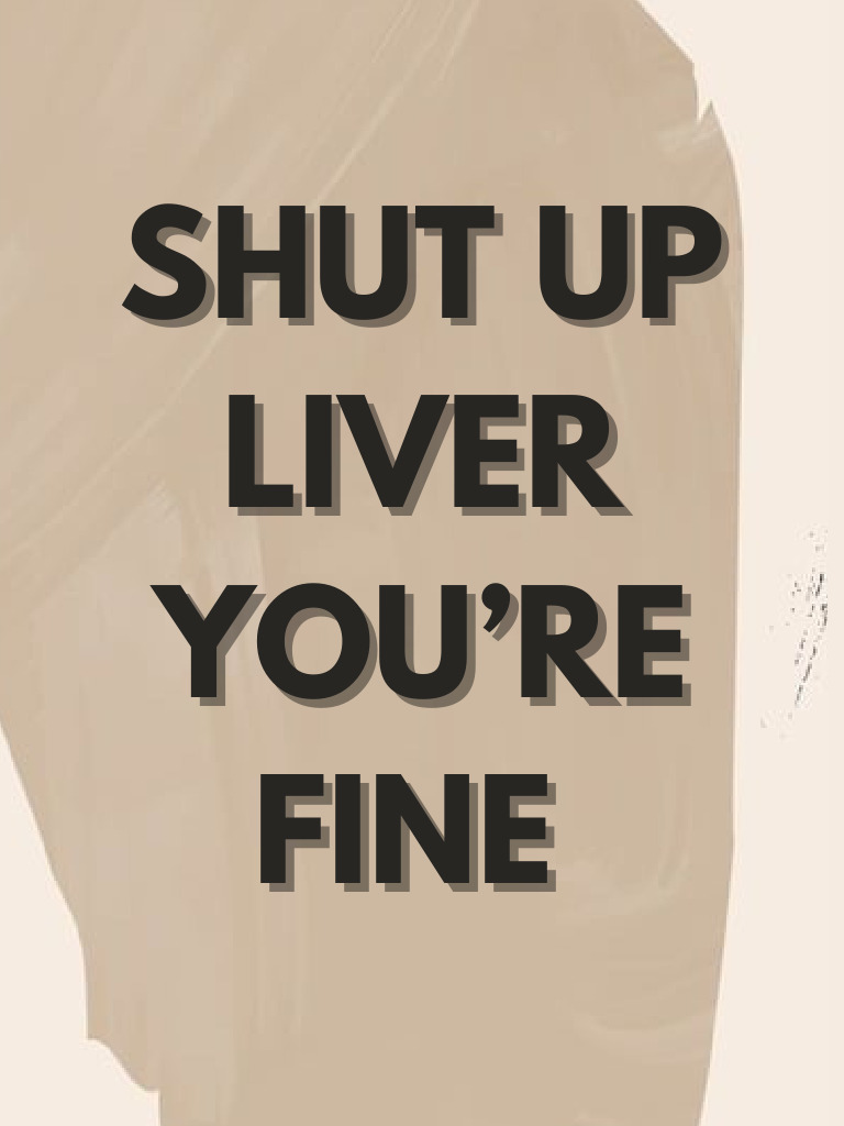 Shut Up Liver | PDF