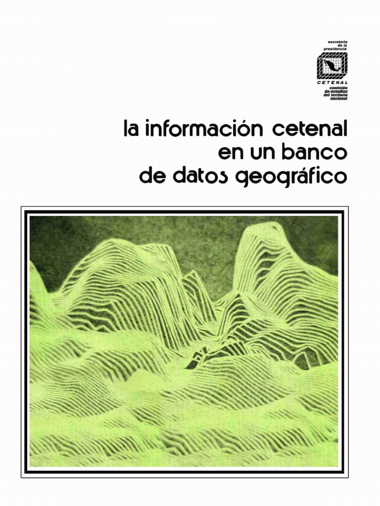 CETENAL. La Información CETENAL en Un Banco de Datos Geográfico. 1976 ...