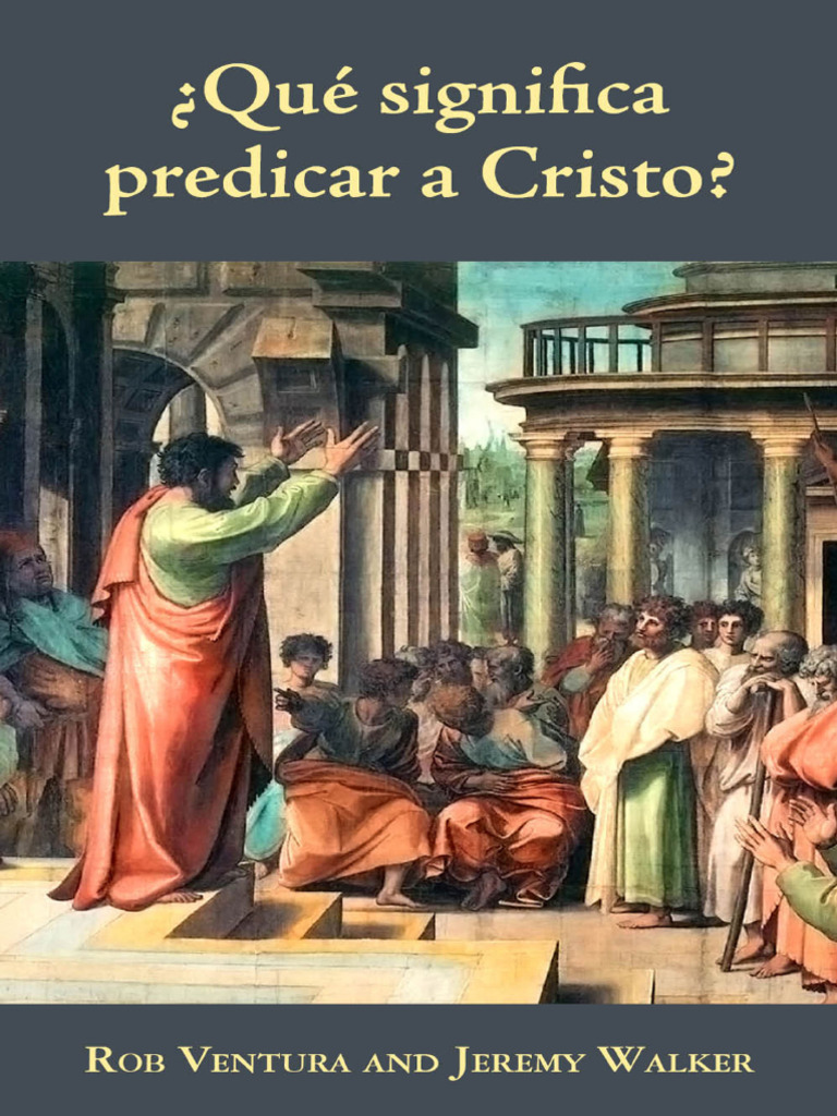 ¿Qué Significa Predicar A Cristo - Rob Ventura, Jeremy W | PDF | Cristo ...