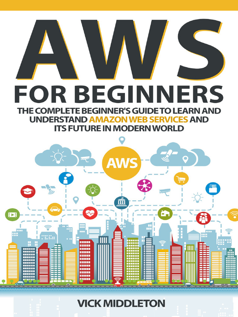 AWS For Beginners The Complete Beginners Guide To Learn and Understand ...