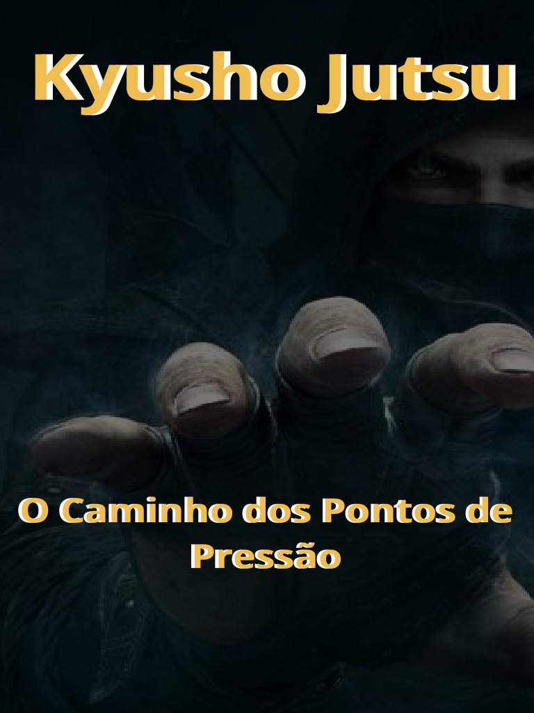 Kyusho Jutsu O Caminho dos Pontos de Pressão Introdução O Kyusho Jutsu ...
