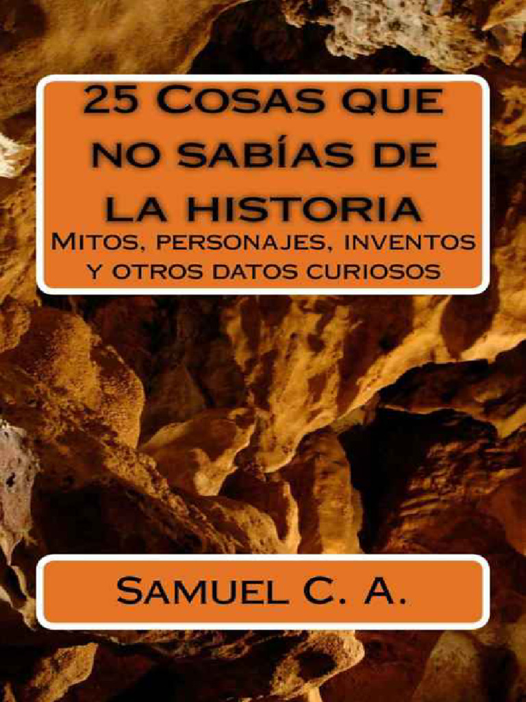 25 Cosas Que No Sabías de La Historia Mitos, Personajes, Inventos y ...