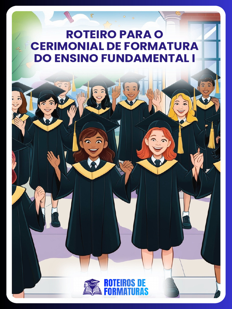 Roteiro para o Cerimonial de Formatura Do Ensino Fundamental I | PDF | Pedagogia