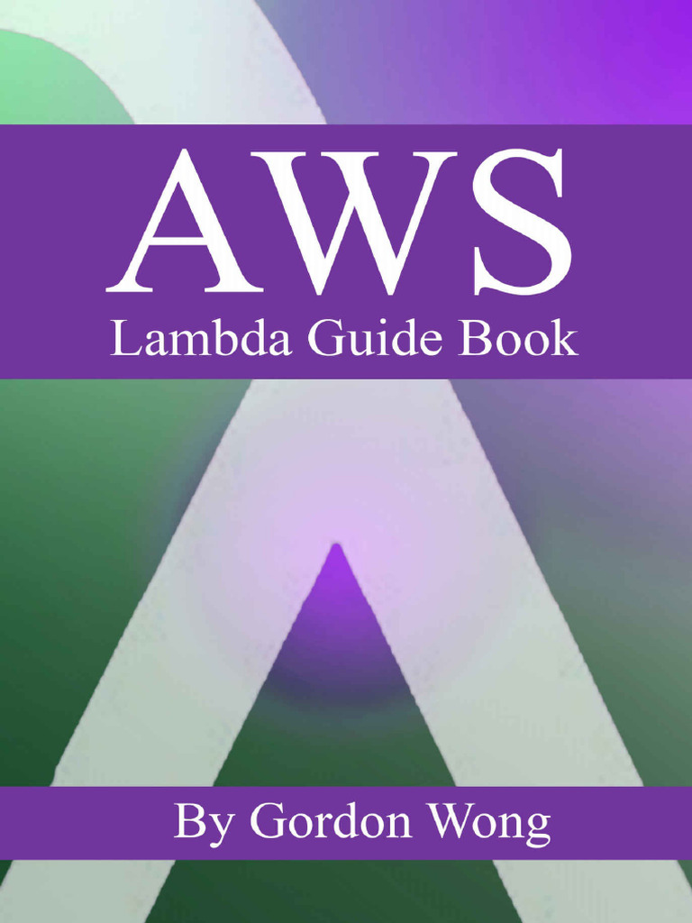 AWS Lambda Guide Book - Gordon Wong | PDF | Computing | Software Engineering