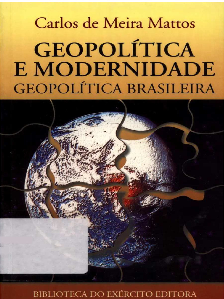 Carlos de Meira Mattos Geopolitica e Modernidade Geopolitica Brasileira ...