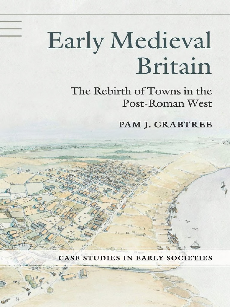 CRABTREE, P. Early Medieval Britain The Rebirth of Towns in The Post ...