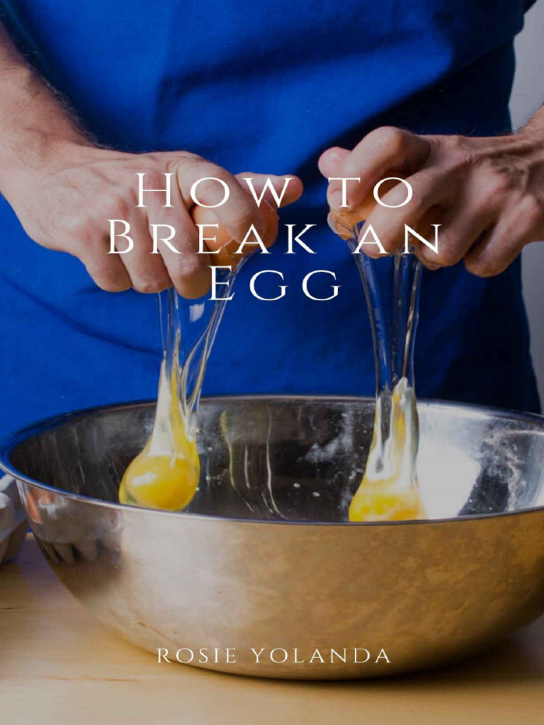 How To Break An Egg Master Breakfast and Baking Like A Pro! | PDF | Egg ...